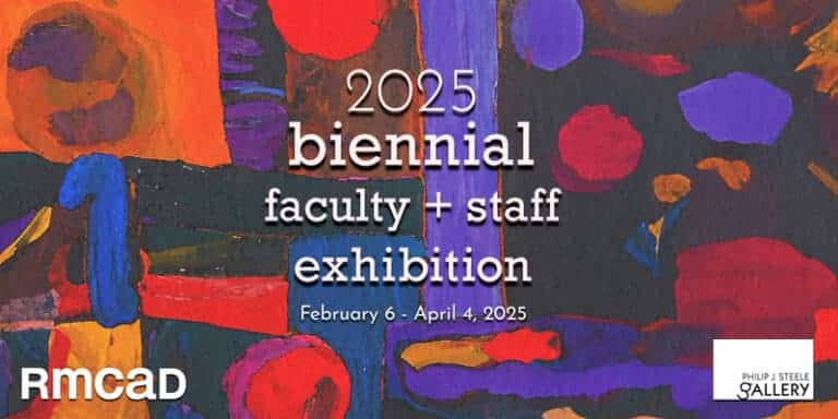 2025 Biennial Faculty + Staff Exhibition - RMCAD
